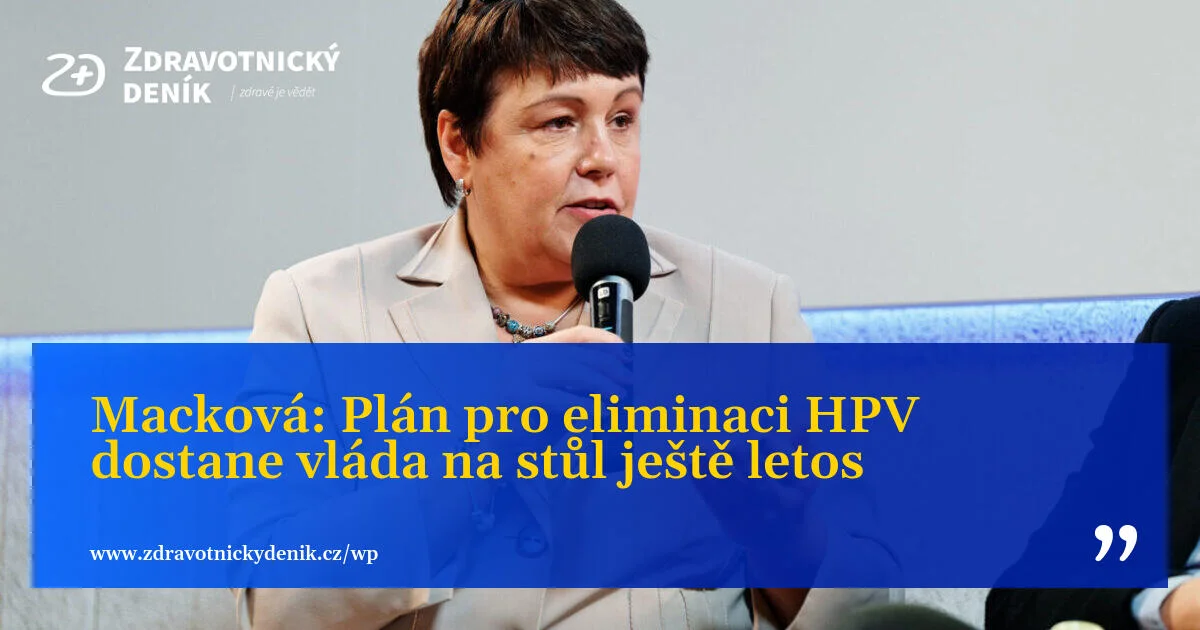 Macková: Plán pro eliminaci HPV dostane vláda na stůl ještě letos - Zdravotnický deník