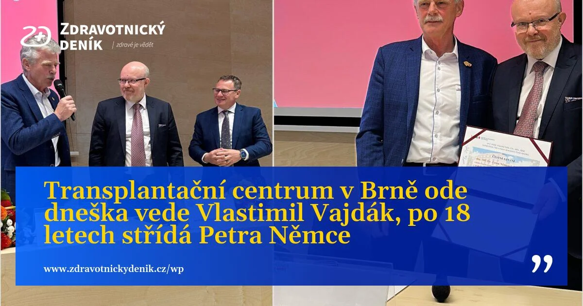 Transplantační centrum v Brně ode dneška vede Vlastimil Vajdák, po 18 letech střídá Petra Němce ...