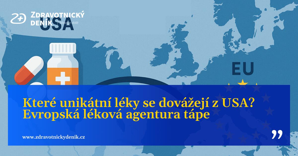 Které unikátní léky se dovážejí z USA? Evropská léková agentura tápe ...