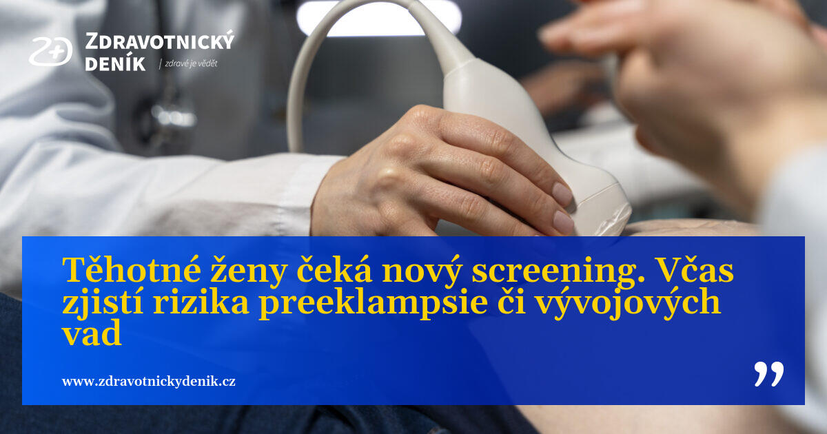 Těhotné ženy čeká nový screening. Včas zjistí rizika preeklampsie či vývojových vad ...