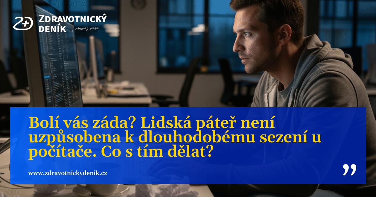Bolí vás záda? Lidská páteř není uzpůsobena k dlouhodobému sezení u ...