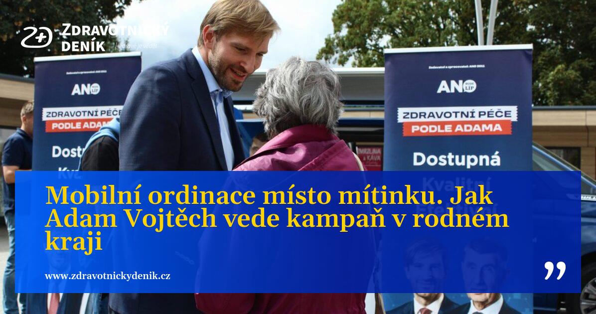 Mobilní ordinace místo mítinku. Jak Adam Vojtěch vede kampaň v rodném ...