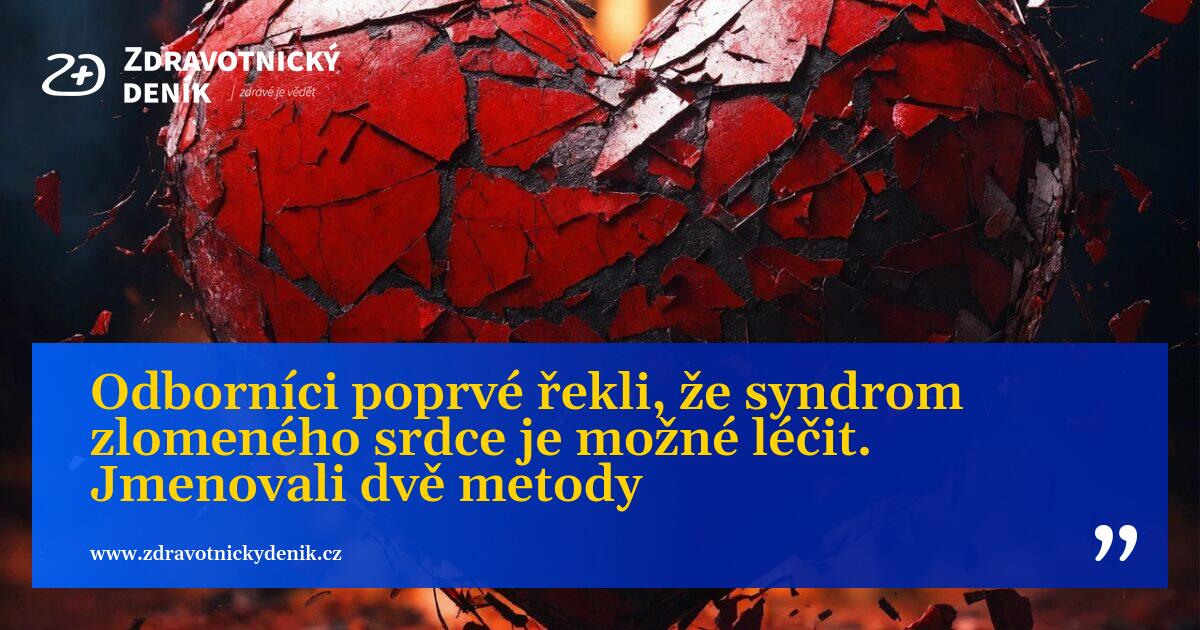 Odborníci poprvé řekli, že syndrom zlomeného srdce je možné léčit ...