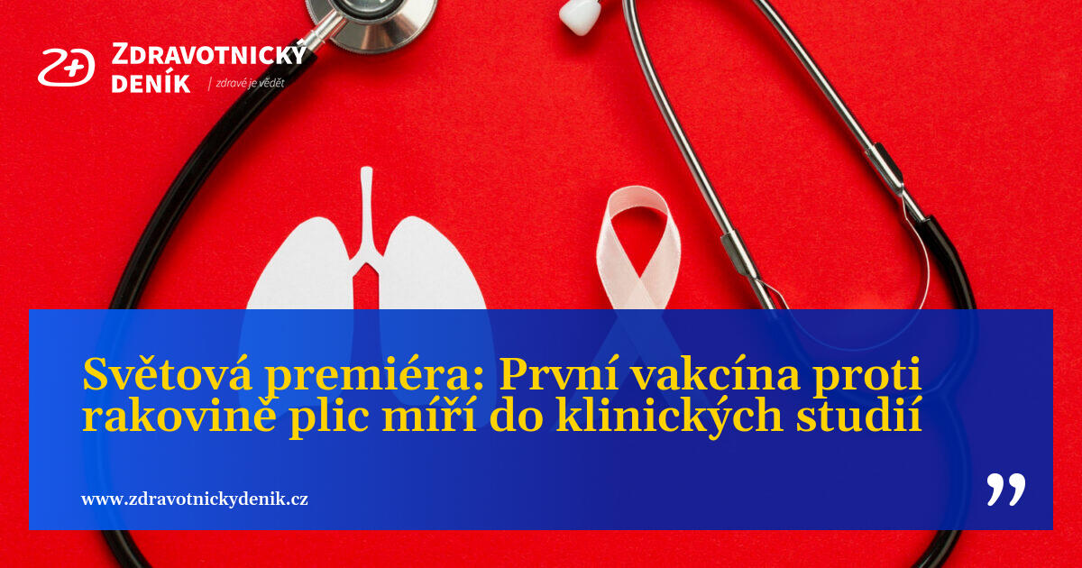 Světová premiéra: První vakcína proti rakovině plic míří do klinických ...